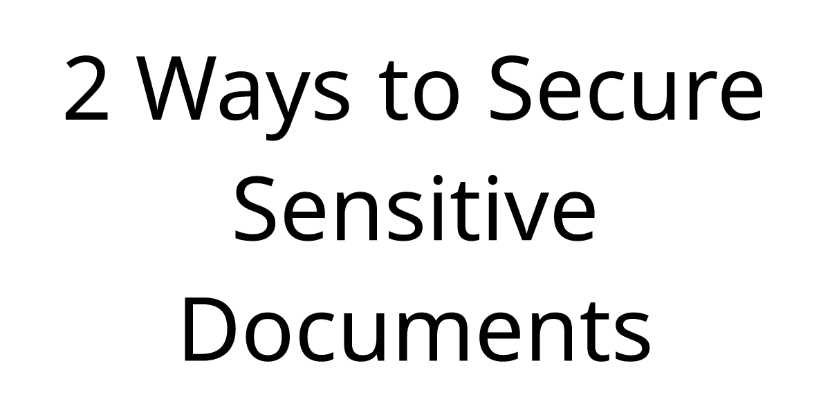 2 Ways to Secure Sensitive Documents | STI Global (Americas)