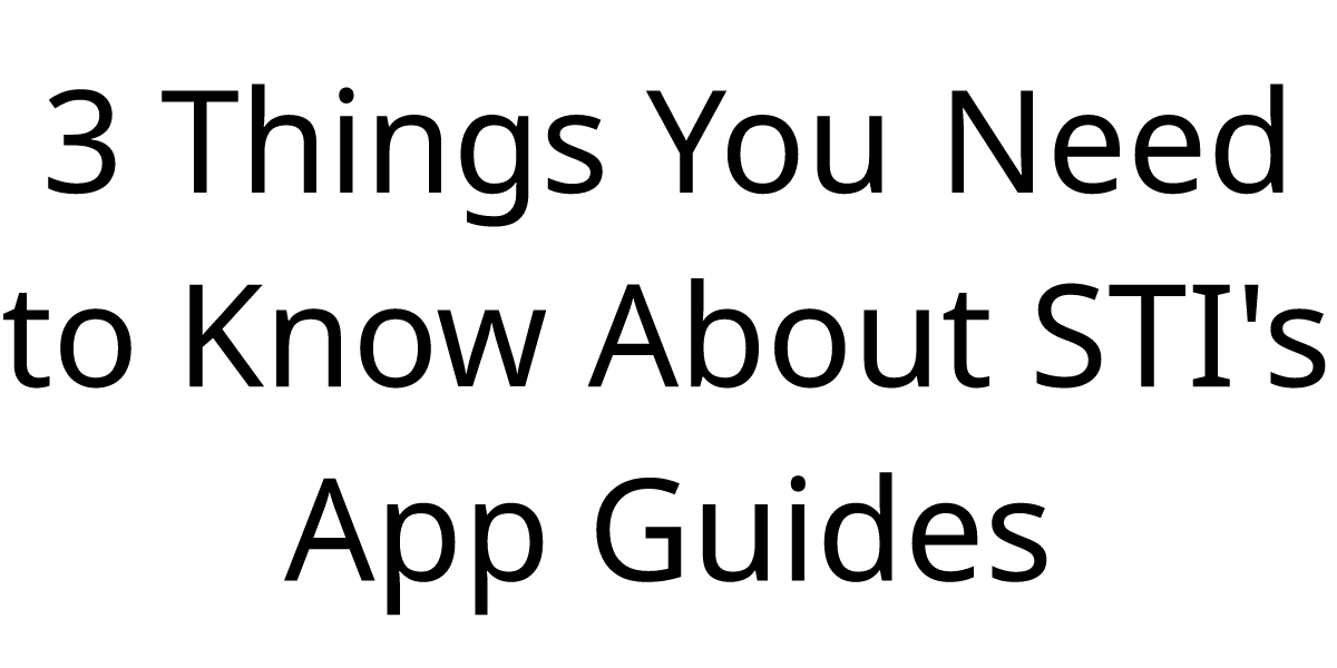3 Things You Need to Know About STI's App Guides | STI Global (Americas)
