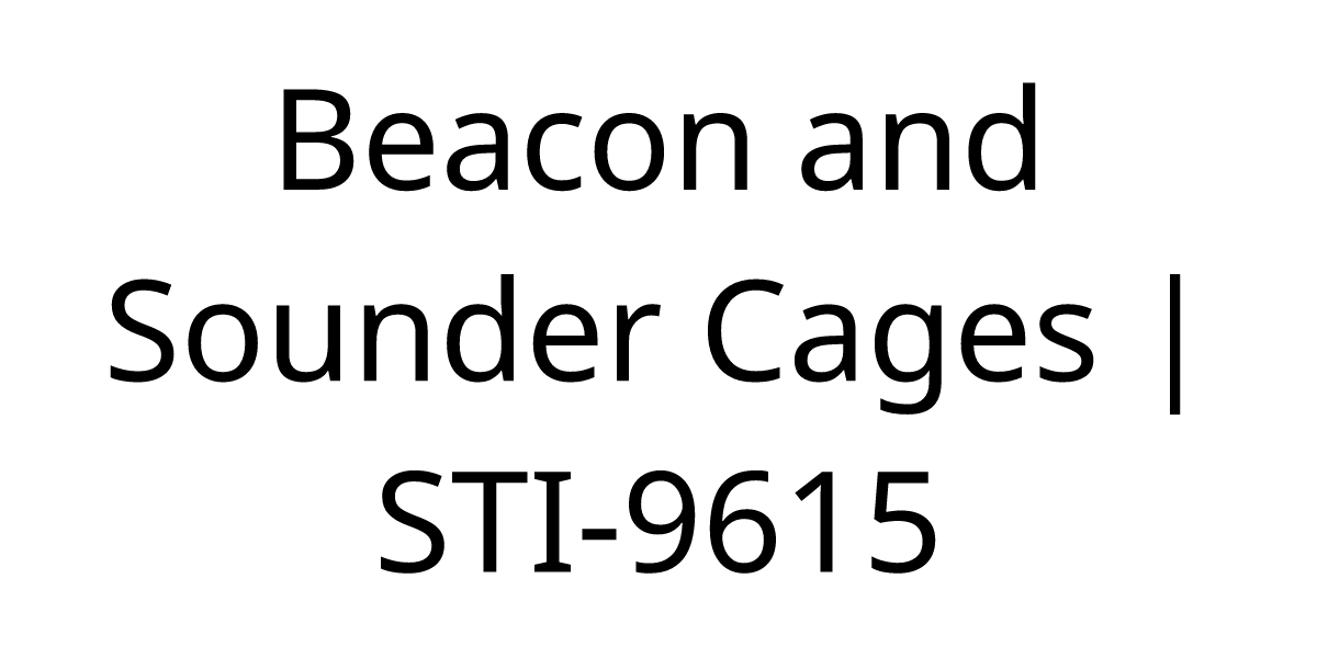 Beacon and Sounder Cages | STI-9615 | STI Global (Americas)