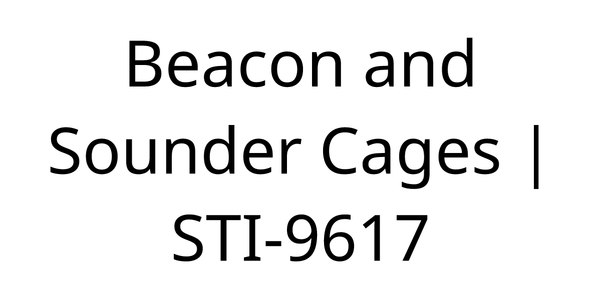 Beacon and Sounder Cages | STI-9617 | STI Global (EMEA)