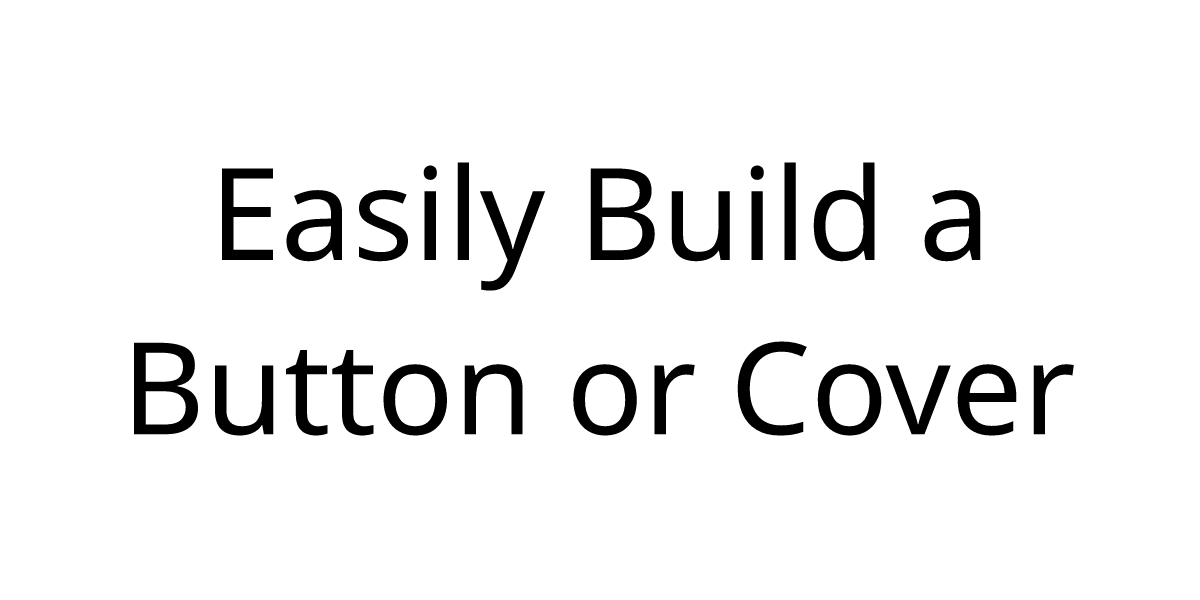 Easily Build a Button or Cover | STI Global (Americas)