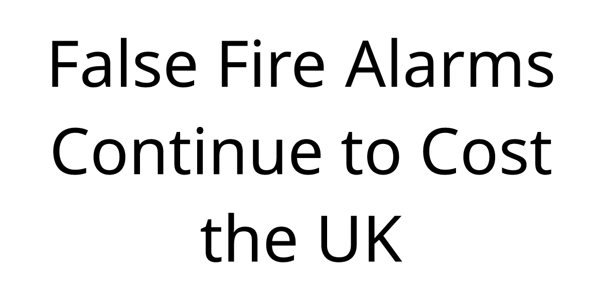 False Fire Alarms Continue to Cost the UK | STI Global (EMEA)