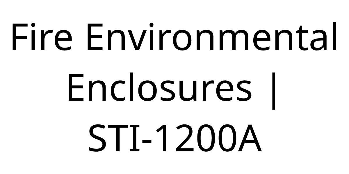 Fire Environmental Enclosures | STI-1200A | STI Global (Americas)
