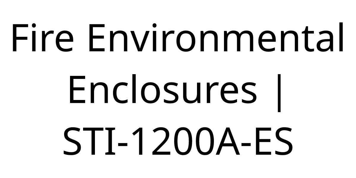 Fire Environmental Enclosures | STI-1200A-ES | STI Global (Americas)