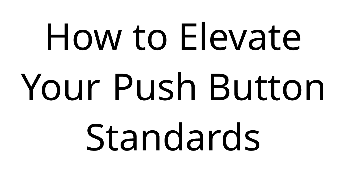 How to Elevate Your Push Button Standards | STI Global (Americas)