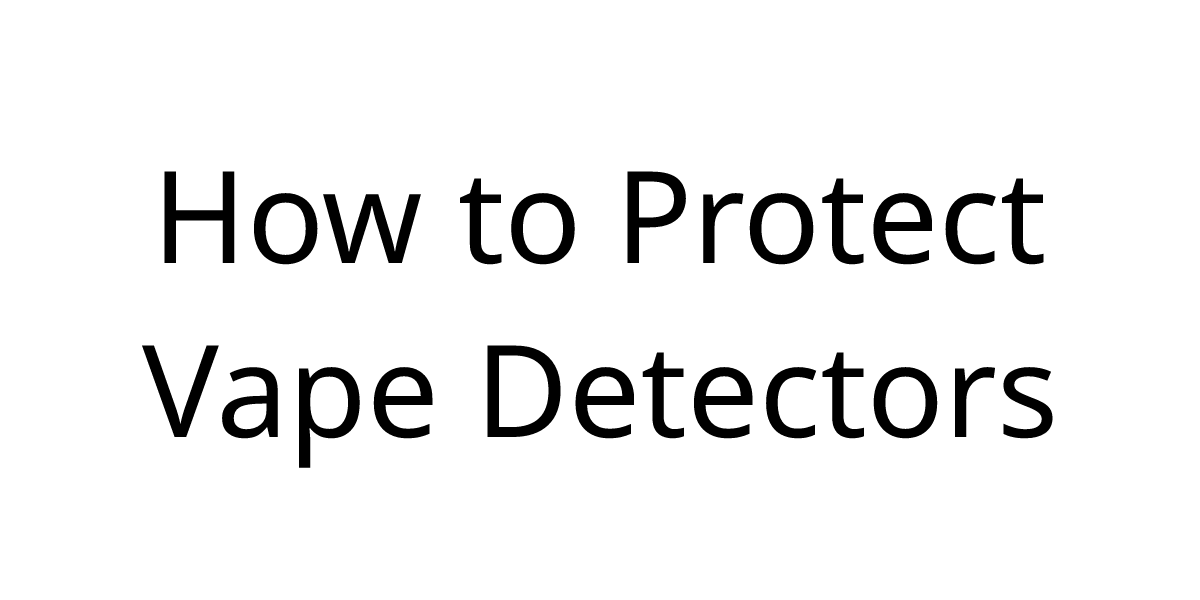 How to Protect Vape Detectors | STI Global (EMEA)