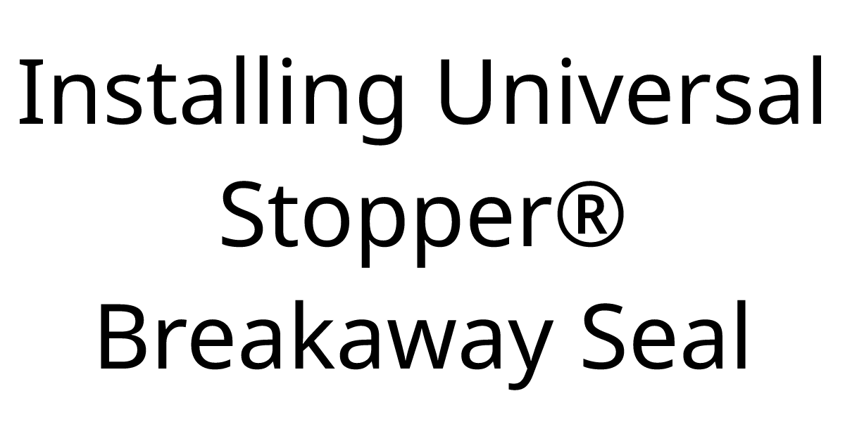 Installing Universal Stopper® Breakaway Seal | STI Global (Americas)