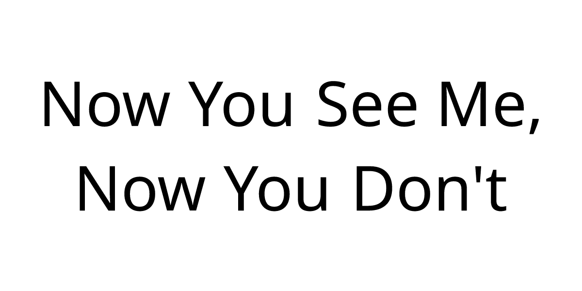 Now You See Me, Now You Don't | STI Global (Americas)