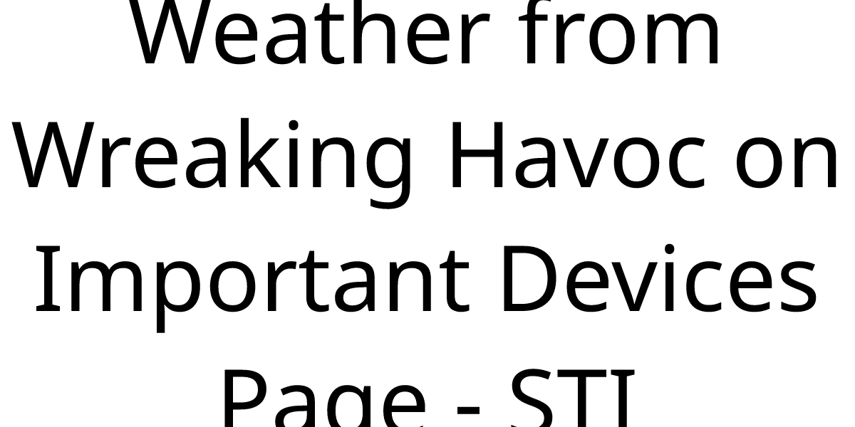 Prevent Hot Weather from Wreaking Havoc on Important Devices Page - STI ...