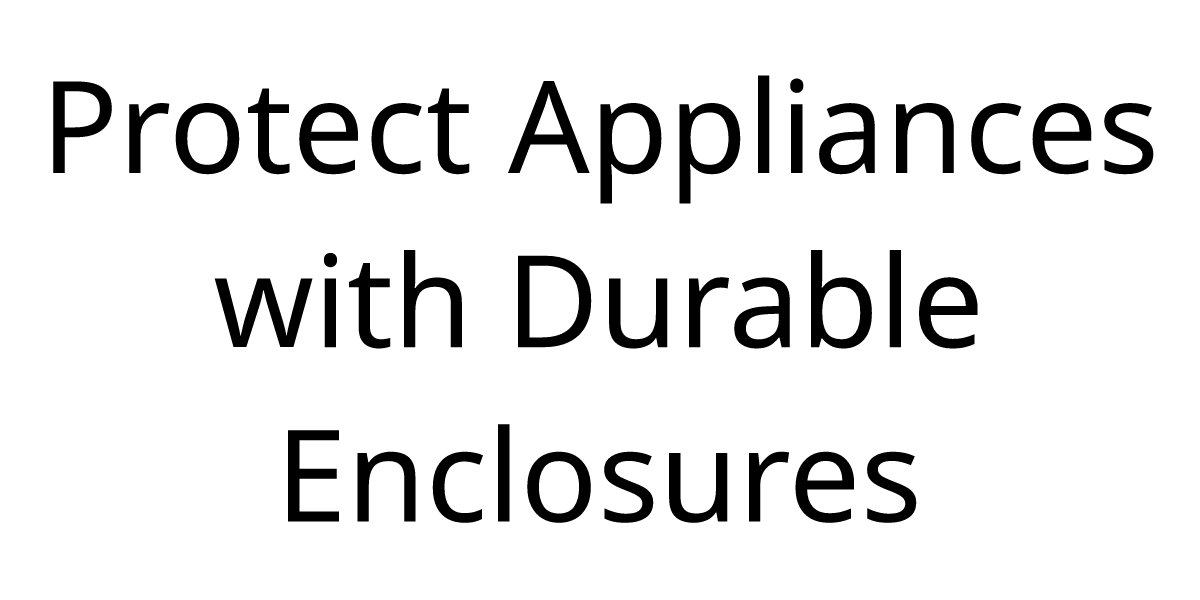 Protect Appliances with Durable Enclosures | STI Global (Americas)