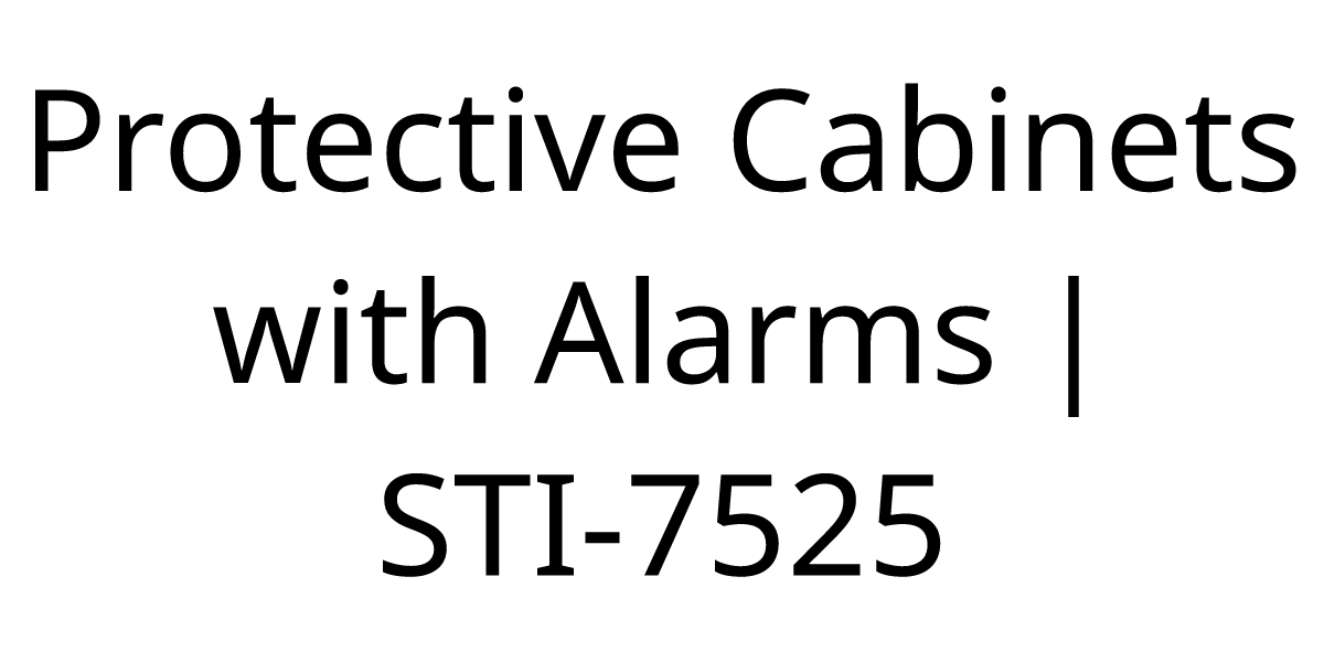 Protective Cabinets with Alarms | STI-7525 | STI Global (Americas)