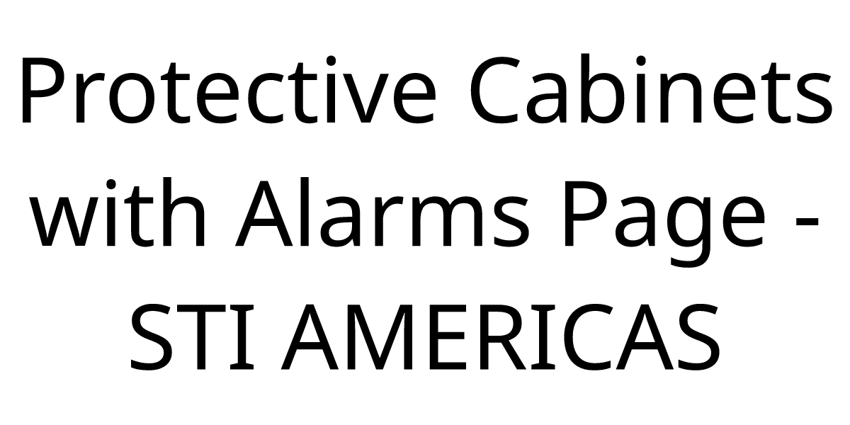 Protective Cabinets with Alarms Page - STI AMERICAS