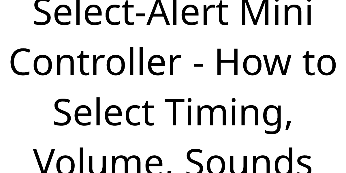 Select-Alert Mini Controller - How to Select Timing, Volume, Sounds ...