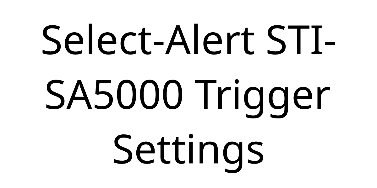 Select-Alert STI-SA5000 Trigger Settings | STI Global (Americas)