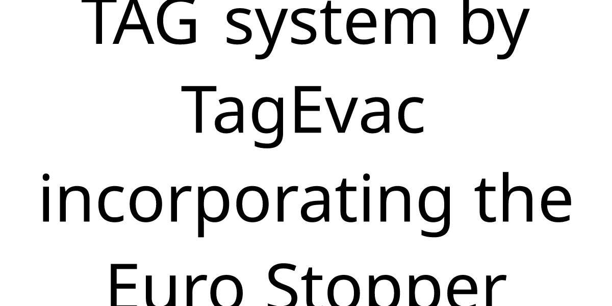 TAG system by TagEvac incorporating the Euro Stopper | STI Global (EMEA)