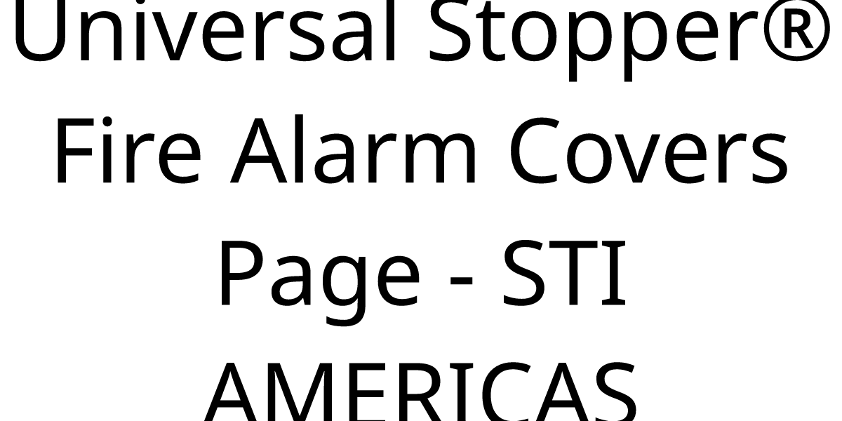 Universal Stopper® Fire Alarm Covers Page - STI AMERICAS