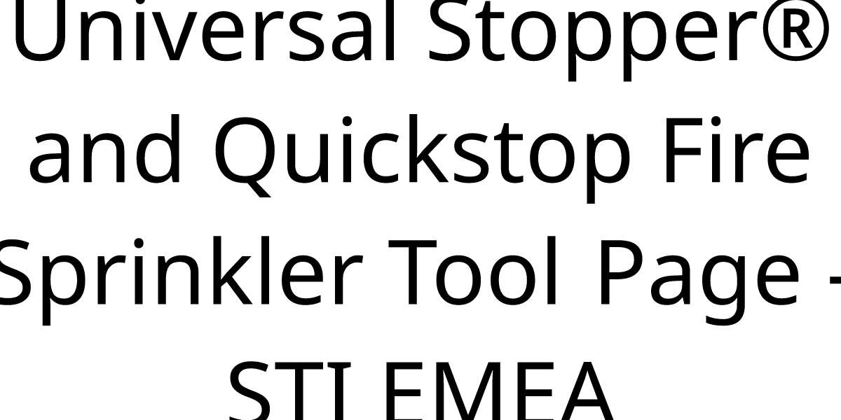 Universal Stopper® and Quickstop Fire Sprinkler Tool Page - STI EMEA