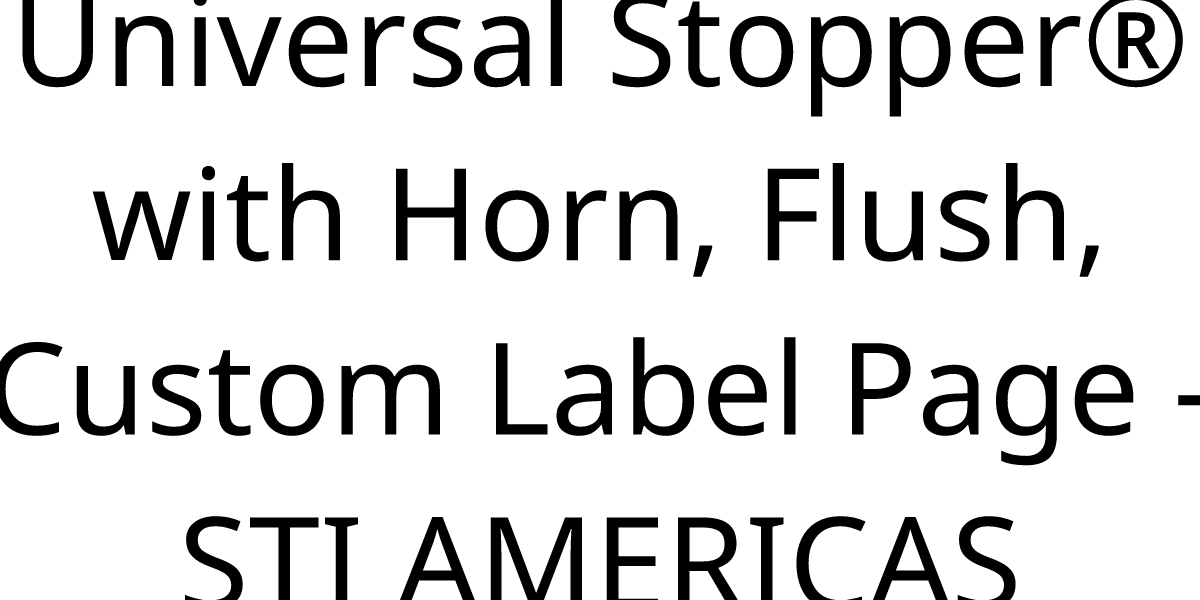 Universal Stopper® with Horn, Flush, Custom Label Page - STI AMERICAS