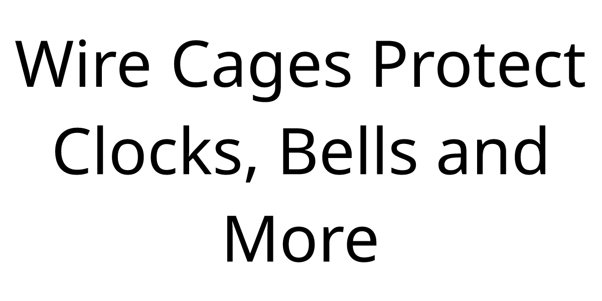 Wire Cages Protect Clocks, Bells and More | STI Global (Americas)